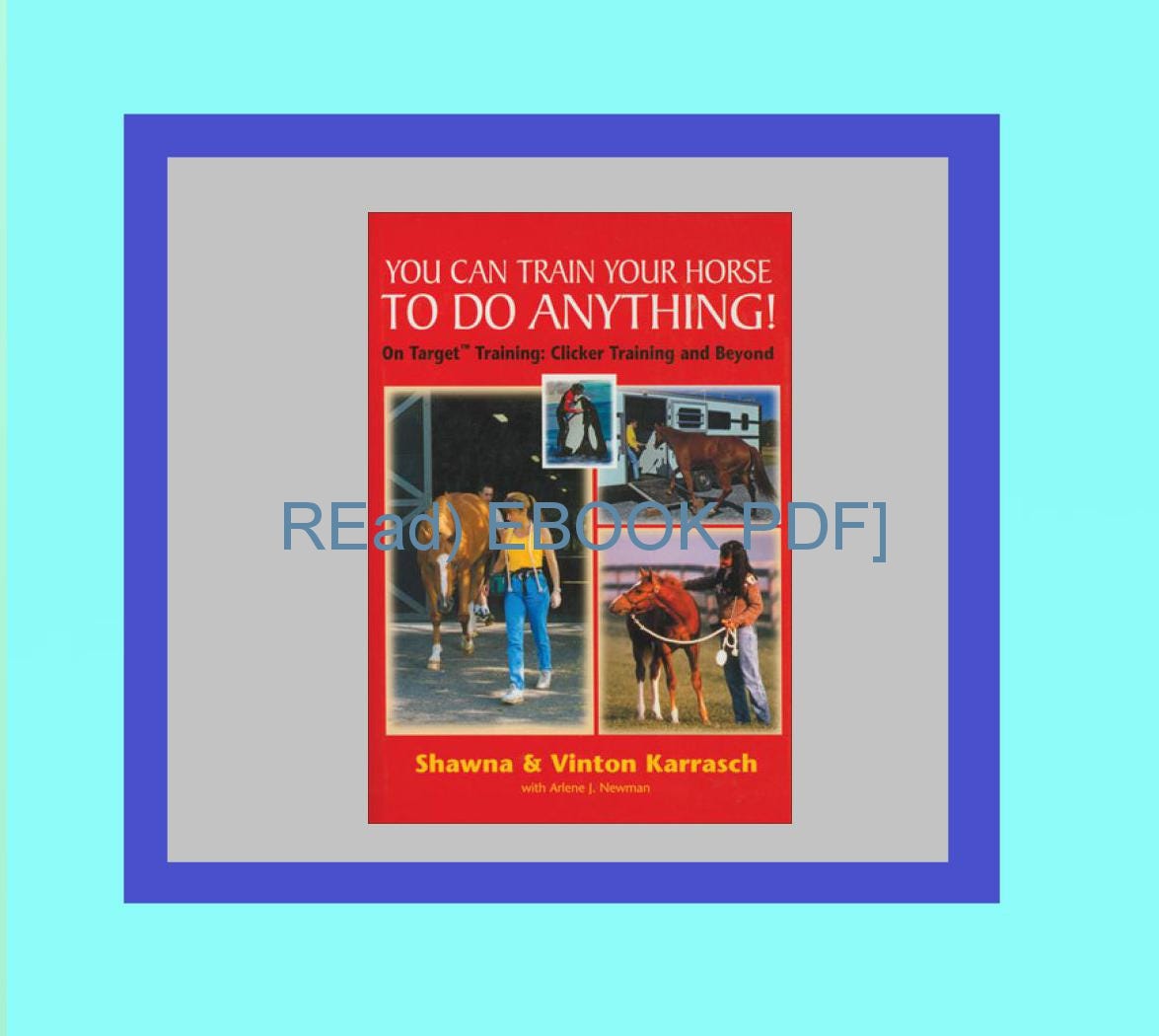 READ EBooK [Pdf] You Can Train Your Horse to Do Anything On Target ...