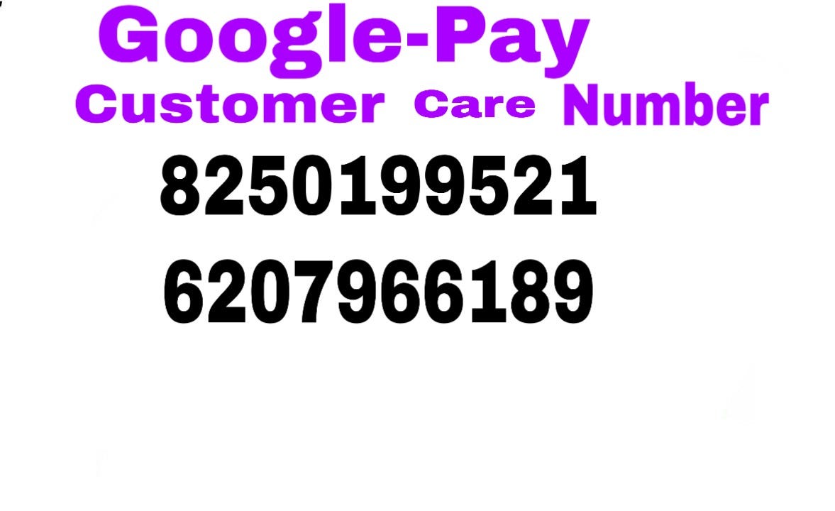 Google Pay Customer Care Number. /8250199521–6207966189 — | by Google ...