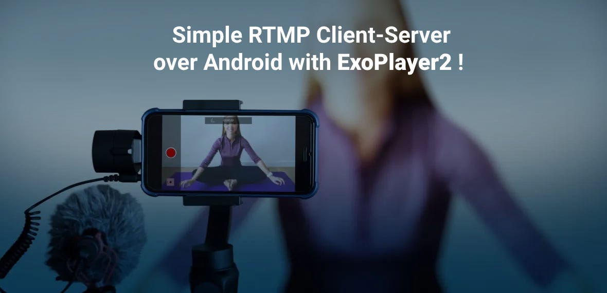 How to Build a Simple RTMP Server and an Android RTMP Client with ExoPlayer2! | by Shubham Kumar ...