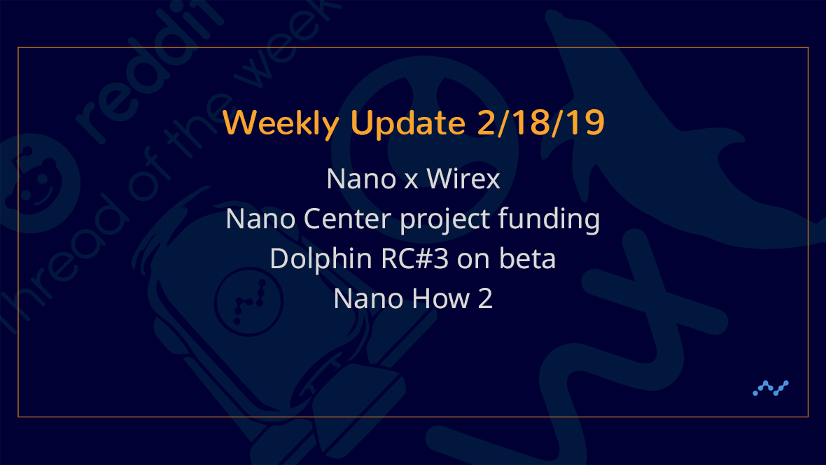 Weekly Nano Update 2/18/19. Nano now on Wirex, Achieving Adoption… | by ...
