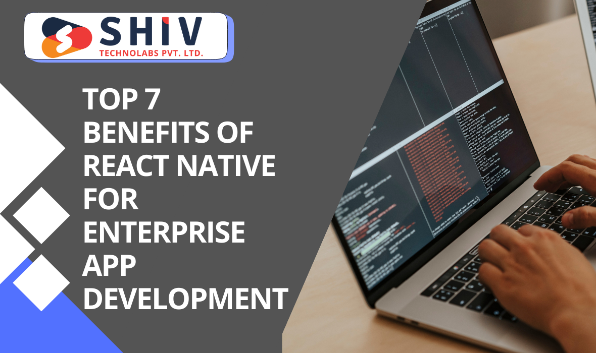 Top 7 Benefits of React Native for Enterprise App Development | by Shiv Technolabs | Feb, 2025 ...