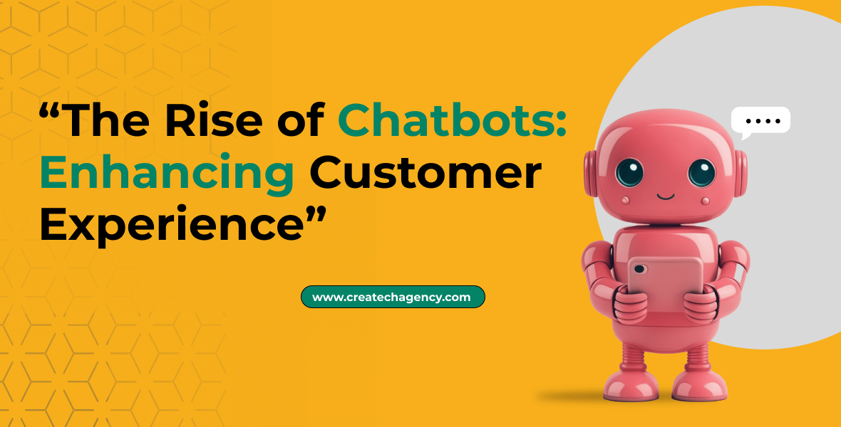 The Rise of Chatbot: Enhancing Customer Experience | by Createch Agency ...