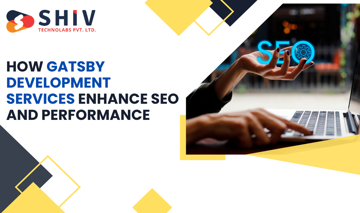 How Gatsby Development Services Enhance SEO and Performance | by Shiv Technolabs Pvt. Ltd. | Feb ...