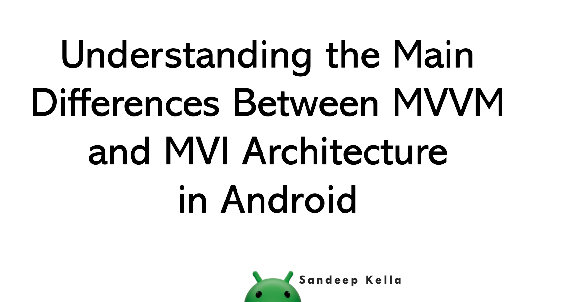 Understanding the Main Differences Between MVVM and MVI Architecture in Android | by Sandeep ...