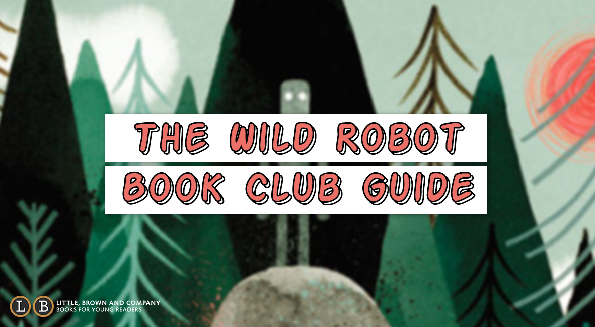THE WILD ROBOT Book Club Guide. by Team LBYR | by Little, Brown Young ...