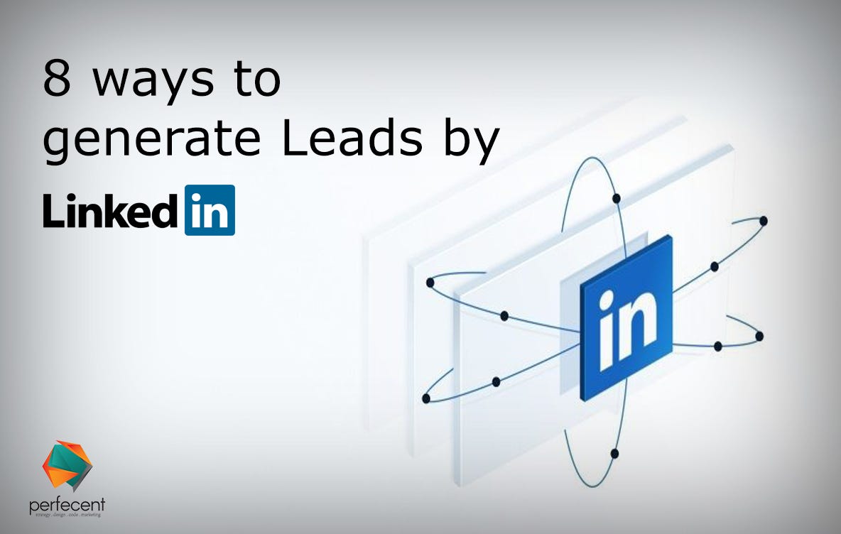 8 ways to generate Leads by LinkedIn | by Perfecent | Medium
