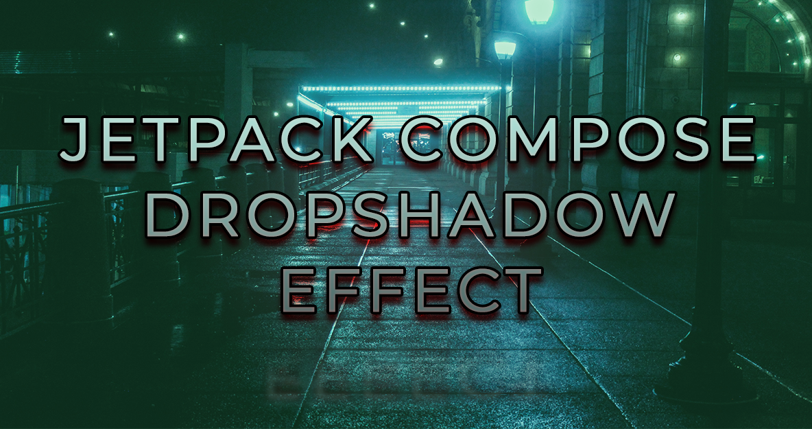 Jetpack Compose Drop Shadow Text Effect | by Yanneck Reiß | Tech Takeaways | Medium