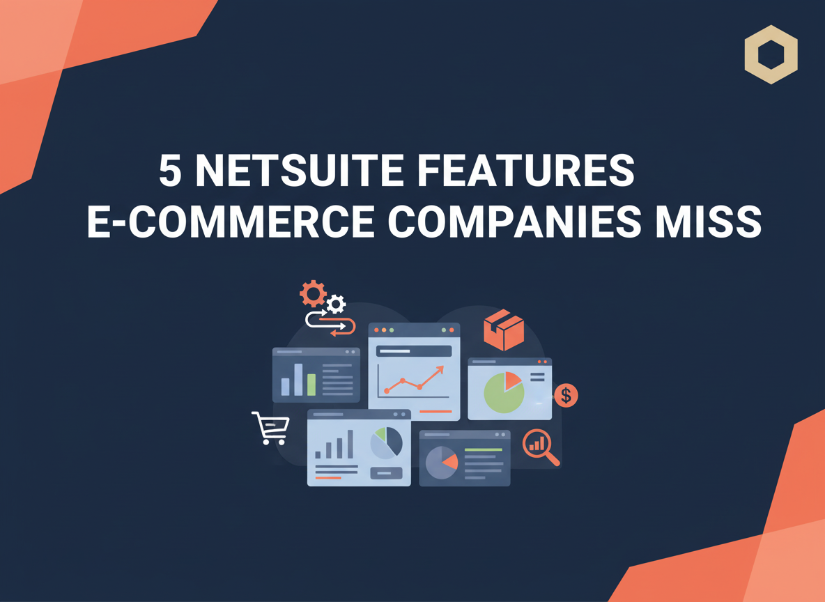 5 NetSuite Features Every E-commerce Company Should Actually Use (But ...