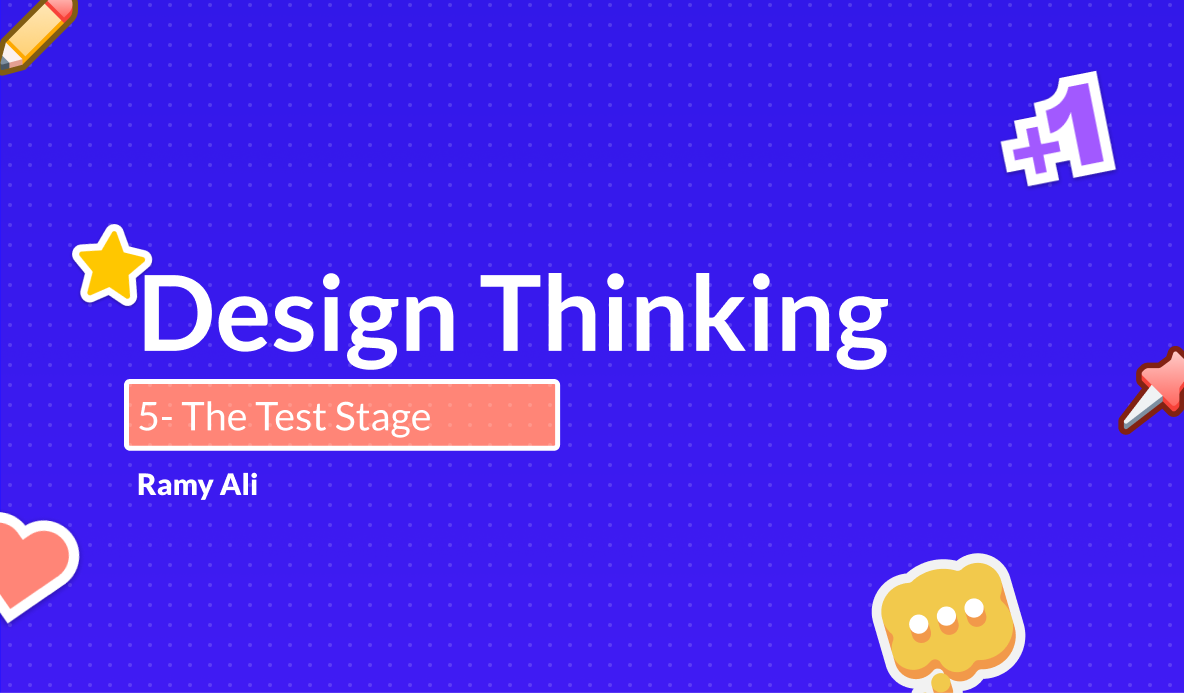 Design Thinking: The Five Processes — The Testing Stage | by Ramy Ali ...