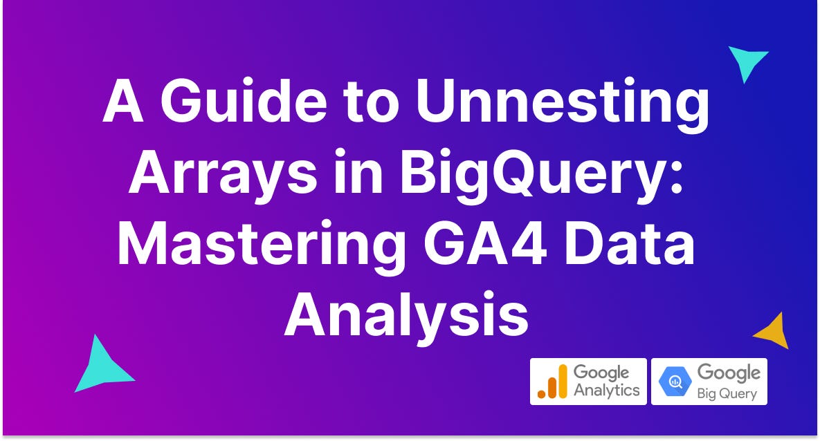 A Guide To Unnesting Arrays In Bigquery Mastering Ga4 Data Analysis