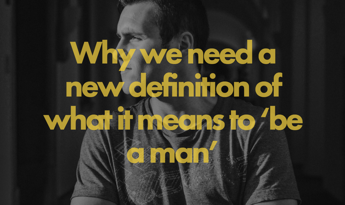 Why we need a new definition of what it means to ‘be a man’ | by B.F.C ...