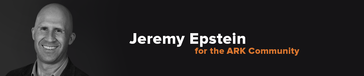 A Few Words From Our Advisor Jeremy Epstein To The ARK Community | by ...