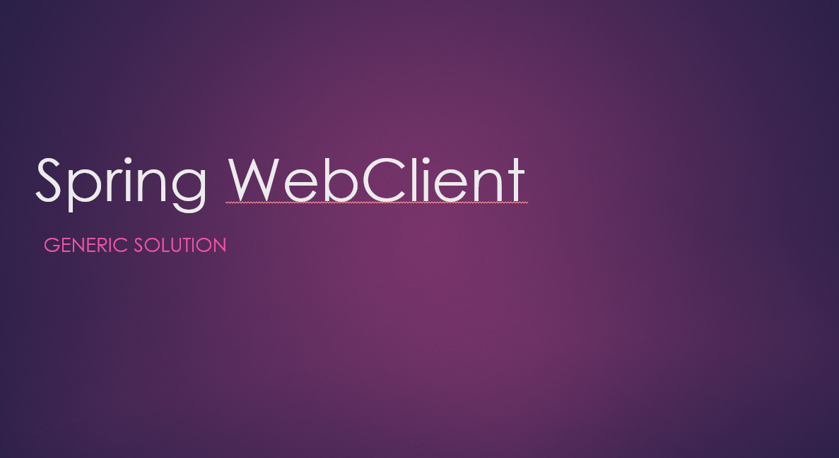 Spring Boot: How to implement Generic WebClient for All MS | by Satish Dixit | Medium