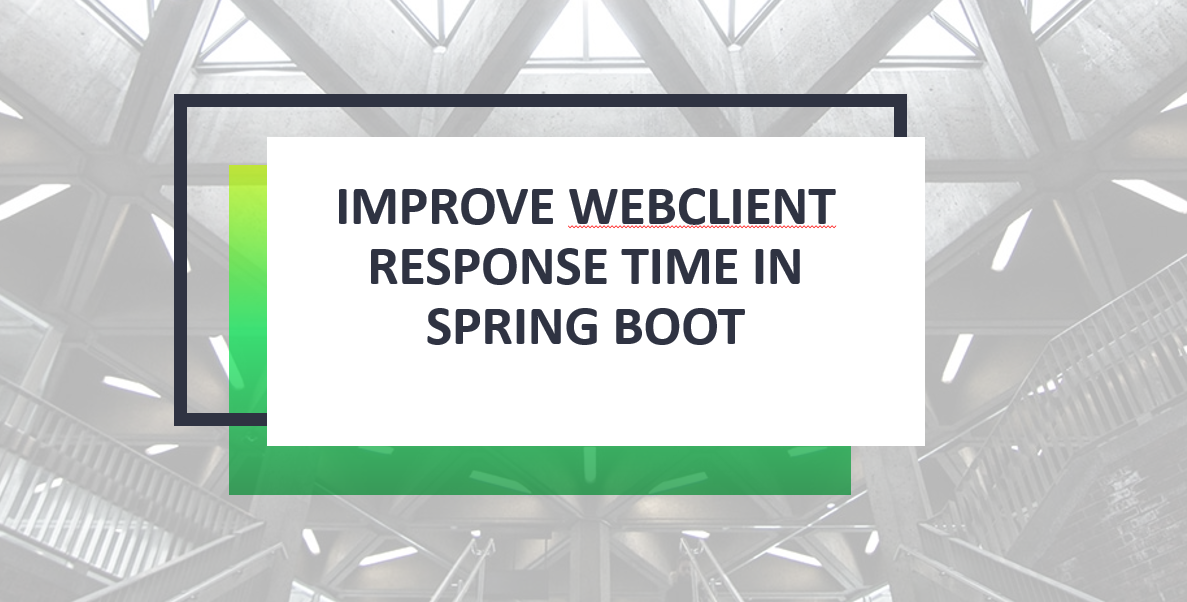 How to improve WebClient response time in Spring Boot | by Satish Dixit | Medium