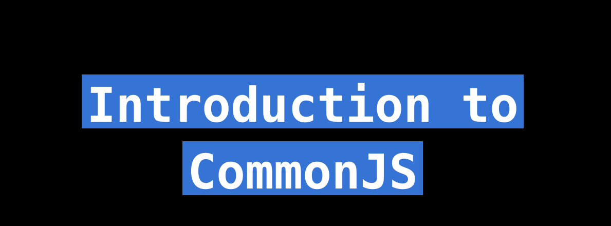 An Introduction To Commonjs What Is Commonjs Commonjs Defines A… By