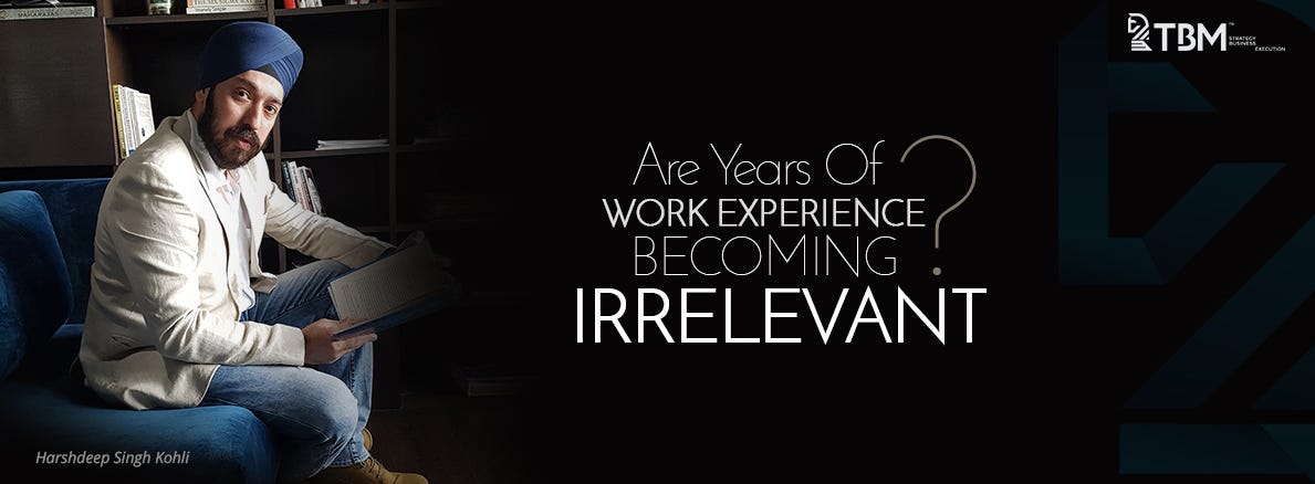 Are Years of Work Experience becoming IRRELEVANT? | by TBM Growth | Medium