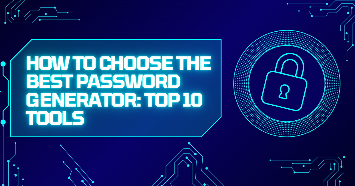 How to Choose the Best Password Generator: Top 10 Tools for 2024 | by ...