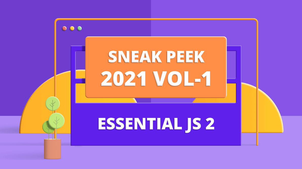 Sneak Peek at 2021 Volume 1: Essential JS 2 | by Rajeshwari Pandinagarajan | Syncfusion | Medium