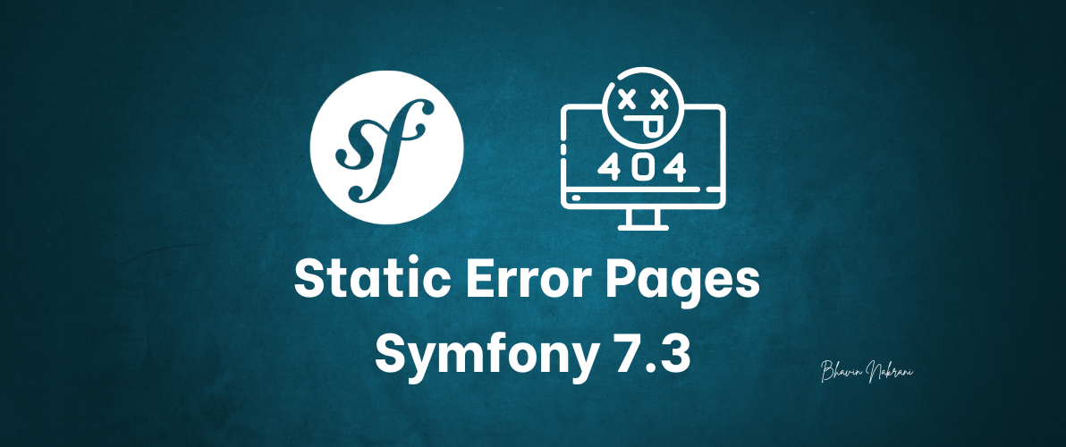 Serving Static Error Pages in Symfony 7.3 | by Bhavin Nakrani | Symfony Mastery | May, 2025 | Medium