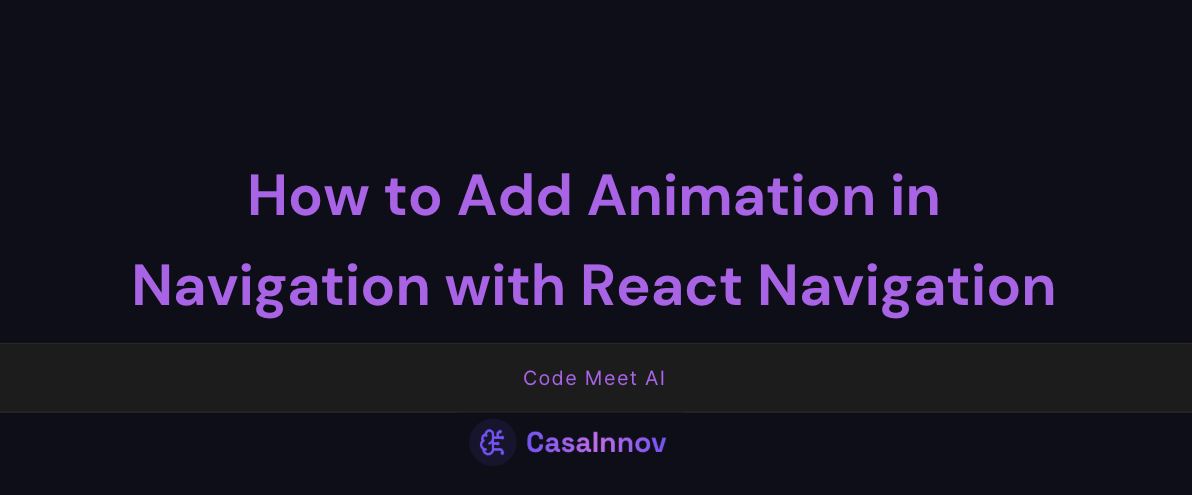 How to Add Animation in Navigation with React Navigation | by Malik ...