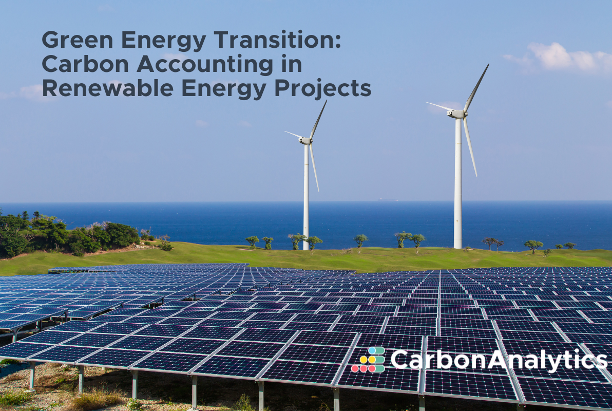 Green Energy Transition: Carbon Accounting in Renewable Energy Projects ...