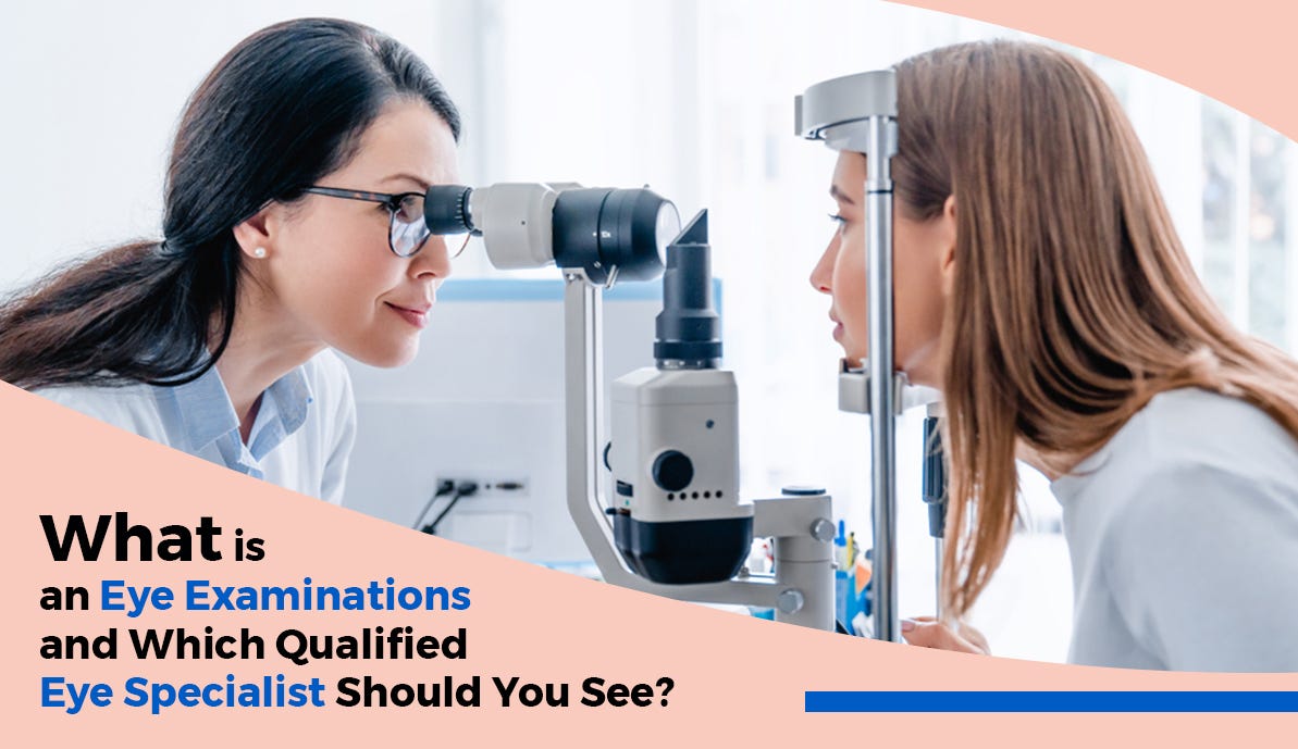 What Is an Eye Examination and Which Qualified Eye Specialist Should ...