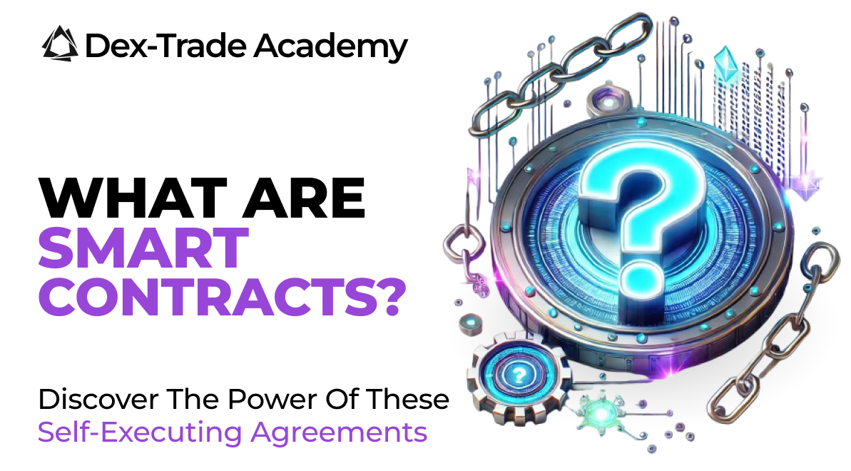 What is a Smart Contract and How Do They Work? | by Dex-Trade | Nov, 2024 | Medium
