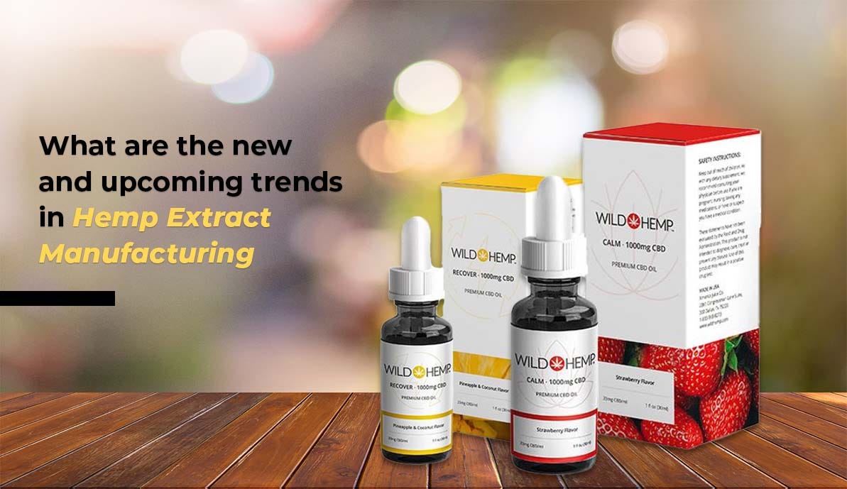What Are the New and Upcoming Trends in Hemp Extract Manufacturing ...
