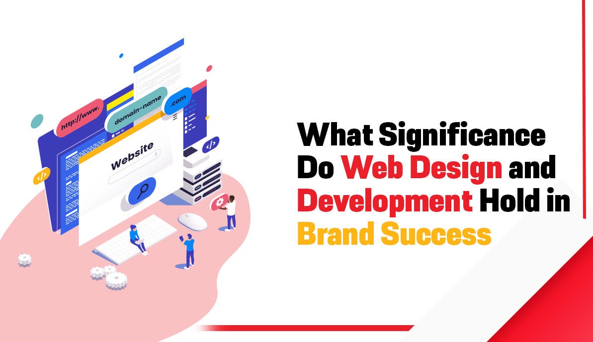What Significance Do Web Design and Development Hold in Brand Success ...