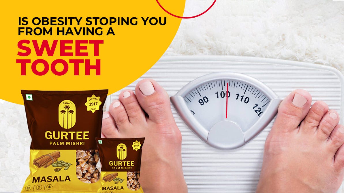 Is Obesity Stopping You From Having a Sweet Tooth | by Dbhar Palm Candy ...