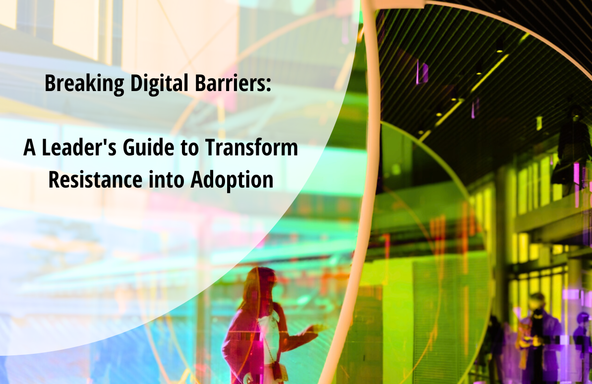 Breaking Digital Barriers: A Leader’s Guide to Transform Resistance ...