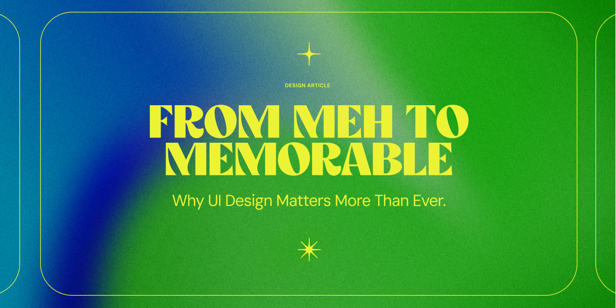 From meh to memorable: why UI design matters more than ever | by Tom ...