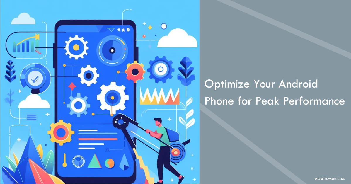 7 Effective Ways to Optimize Your Android Phone for Peak Performance - Mobilesmore - Medium