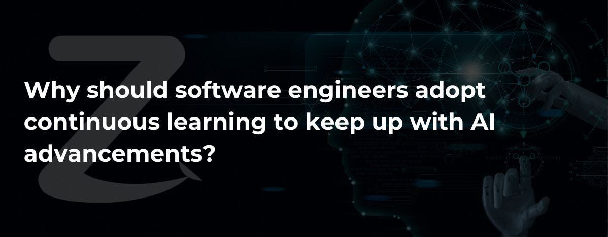 Why should software engineers adopt continuous learning to keep up with AI advancements? | by ...