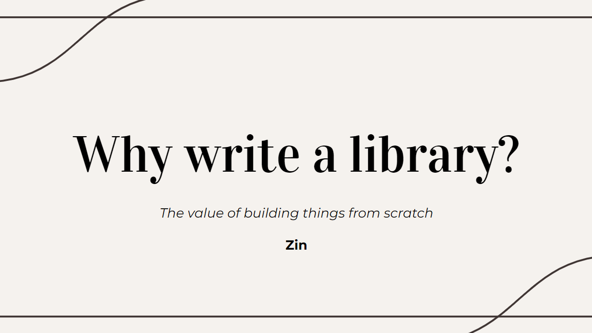 Why write a library?. The value of building things from… | by Kaung Zin ...