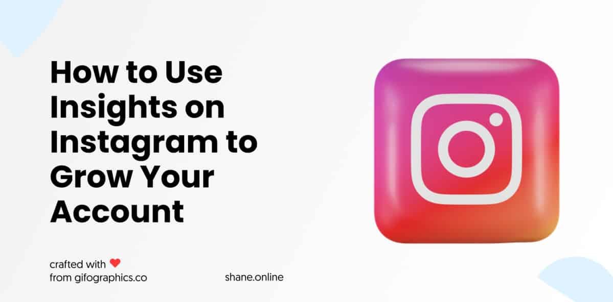 How To Use Insights On Instagram To Grow Your Account By Shane Barker