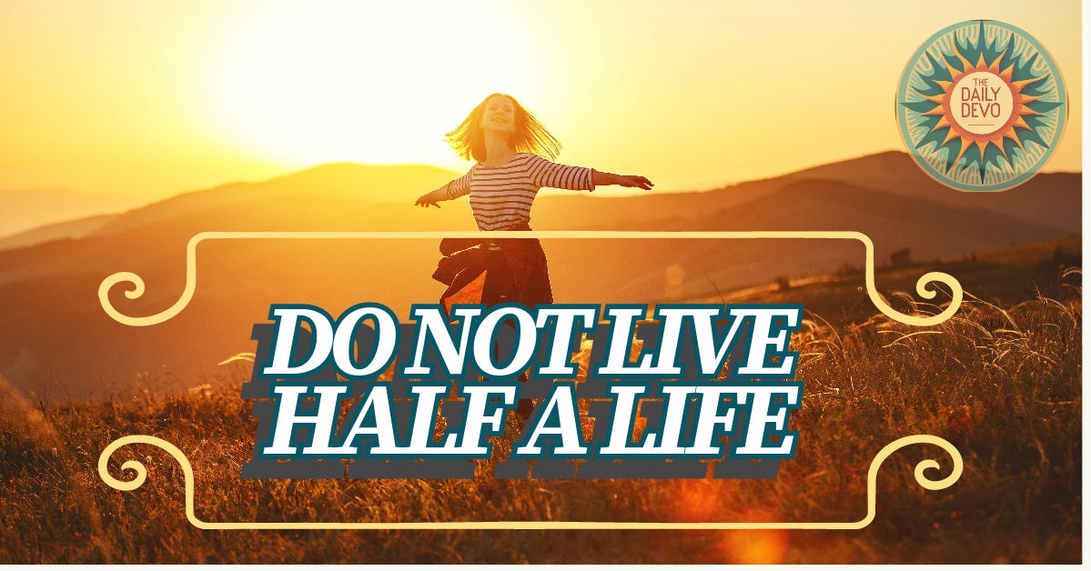 Do Not Live Half A Life | by Leon Bloder | Medium