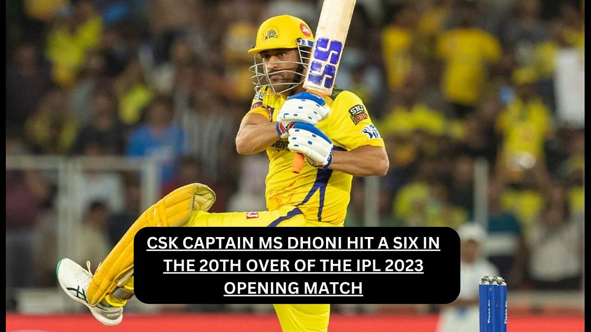 CSK Captain MS Dhoni Hit A Six in The 20th Over Of The IPL 2023 Opening ...