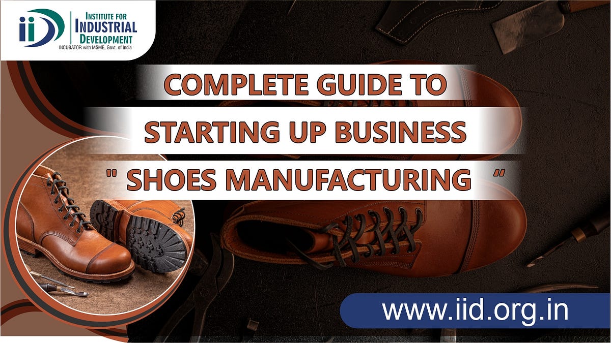 How To Start Shoes Manufacturing Business | by IIDIndustrial | Medium
