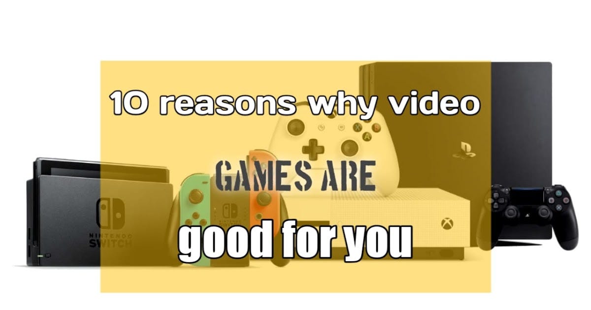 10 reasons why video games are good for you | by Best Gaming U | Medium