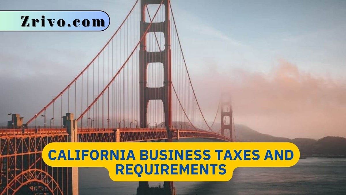 California Business Taxes and Requirements - Zrivo - Medium