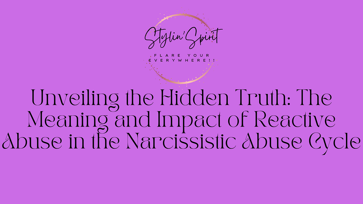 Unveiling the Hidden Truth: The Meaning and Impact of Reactive Abuse in the Narcissistic Abuse ...