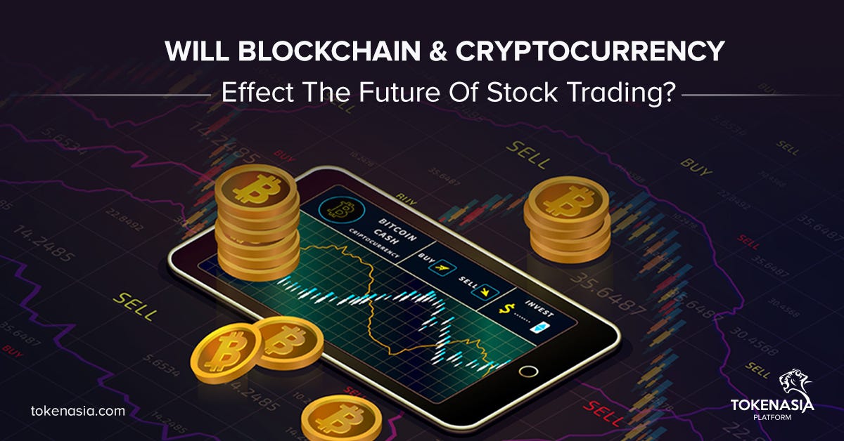 Will Blockchain & Cryptocurrency Effect The Future Of Stock Trading ...