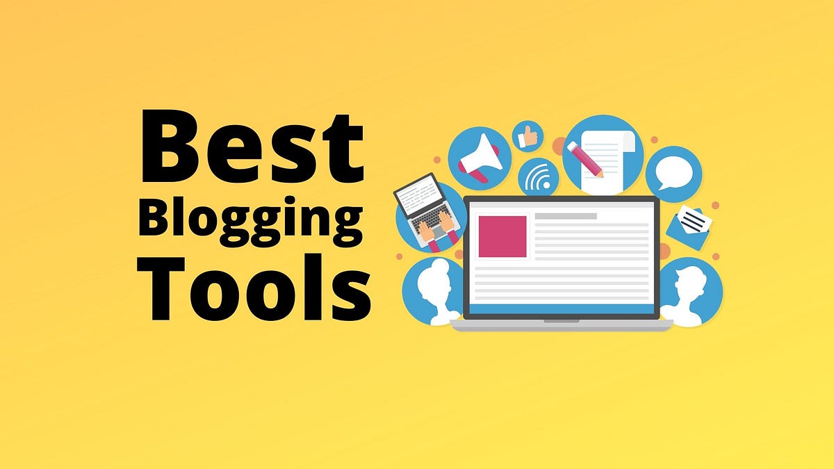 53 Best Blogging Tools to Skyrocket Your Blog Growth | Medium