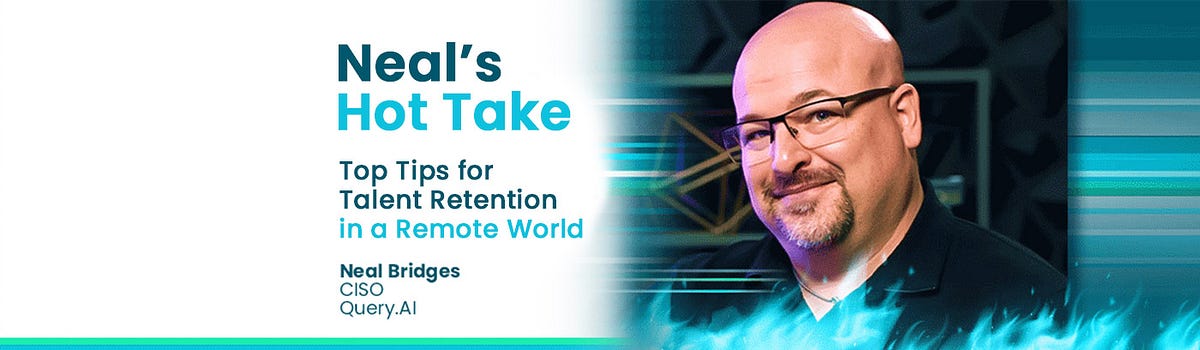 Neal’s Hot Take: Top Tips for Talent Retention in a Remote World | by ...