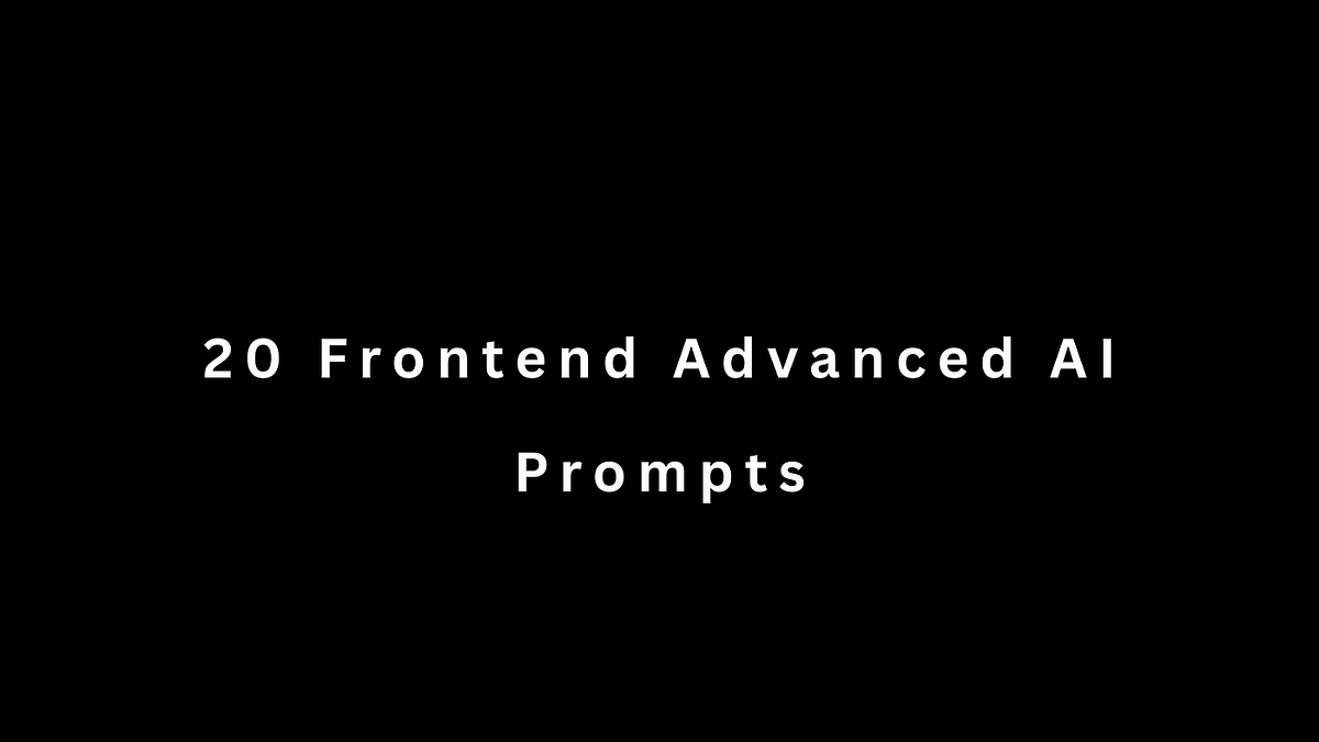 20 Advanced Chatgpt Prompts For Frontend Dev By Codetodeploy Javascript In Plain English