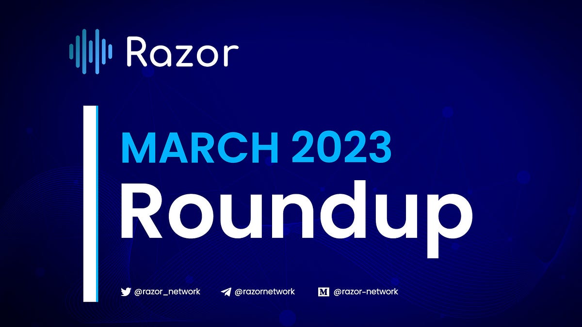 Razor Community Updates — March 2023 | by Razor Network | Razor Network ...