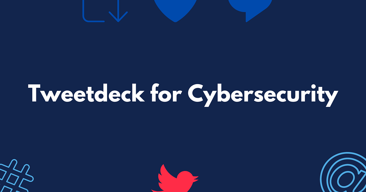 TweetDeck For Defensive Monitoring & Threat Intelligence | by Imène ...