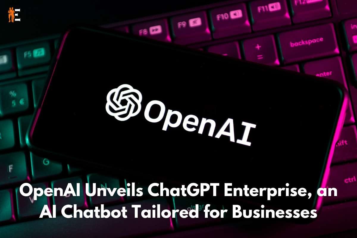 OpenAI Unveils ChatGPT Enterprise, an AI Chatbot Tailored for ...