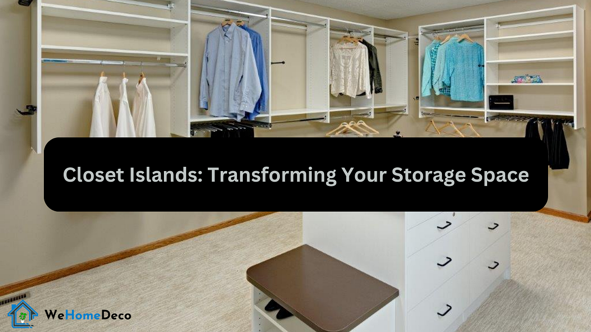 Closet Islands: Transforming Your Storage Space with Style and ...